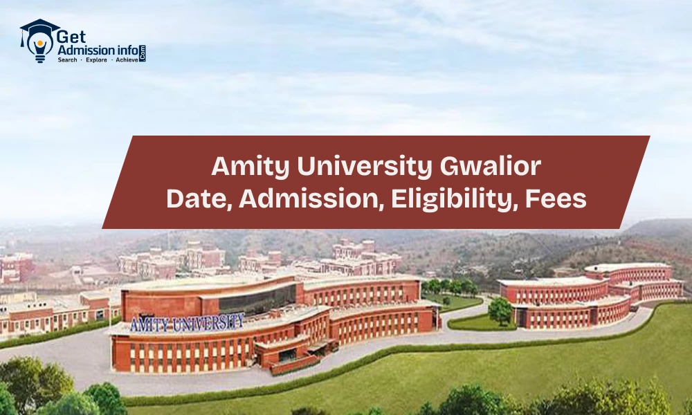 Amity University Gwalior Admission 2025-26: Eligibility, Fees, Dates